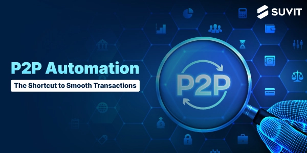 P2P Automation: How It Drives Value from Every Transaction