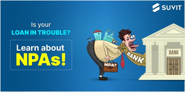 Non-Performing Assets (NPAs): Impact on Borrowers & Lenders