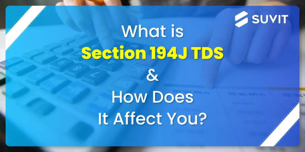Section 194J – TDS for Professional or Technical Services