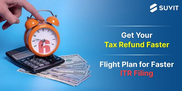 Get Your Tax Refund Faster: Tips for Efficient ITR Filing