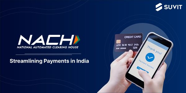 NACH Transactions: How They Work for Business & Its Benefits
