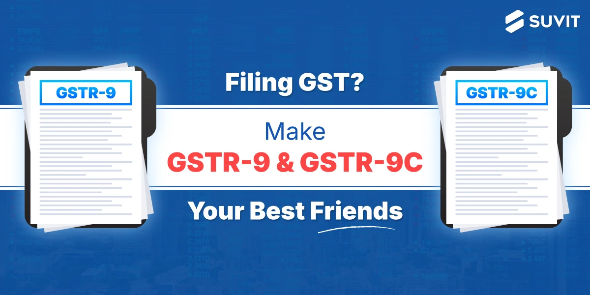 Key Insights on GSTR-9 and GSTR-9C Filing Requirements