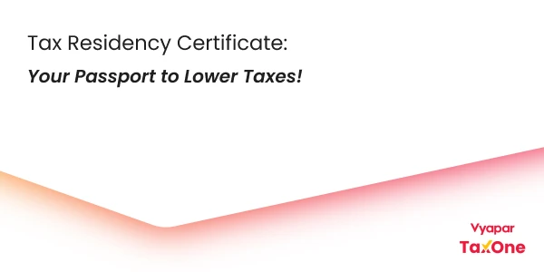 How a Tax Residency Certificate (TRC) can benefit NRIs?