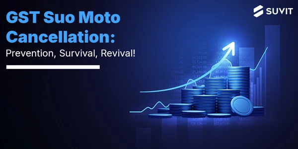 What Suo Moto GST Cancellation Means and How to Respond It