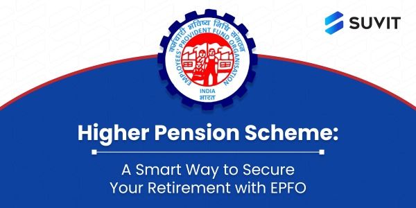 Higher Pension Scheme from EPFO: Apply, Calculate, & Qualify