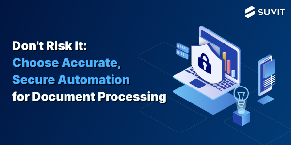 Why Accuracy And Security Are Document Processing Pillars