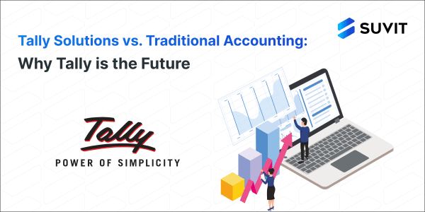 Tally Solutions vs. Traditional Accounting: Why Tally is the Future