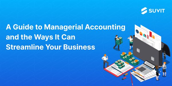 A Guide to Managerial Accounting and How It Can Help Your Business