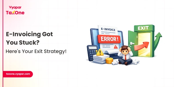e-Invoice Exemption Declaration: Who Can File, GST Portal Steps