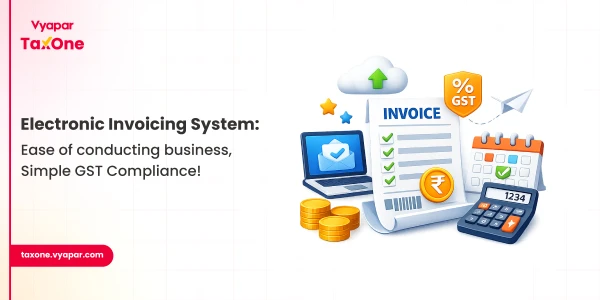 E-Invoice Under GST: Applicability, Threshold, 30-Day Rule